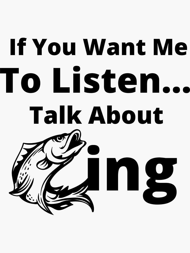 "If You Want Me To Listen... Talk About Fishing best cool fishing meme ...