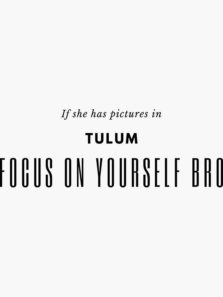 "If she has pictures in Tulum, focus on yourself bro - inspirational ...