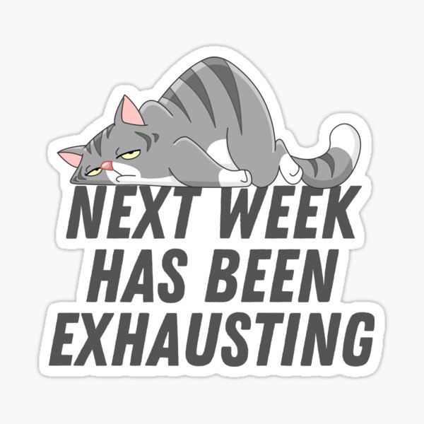 "Next Week Has Been Exhausting - Exhausted Cat" Sticker for Sale by ...