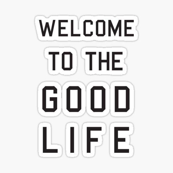 "Welcome to the Good Life" Sticker by angeflange | Redbubble