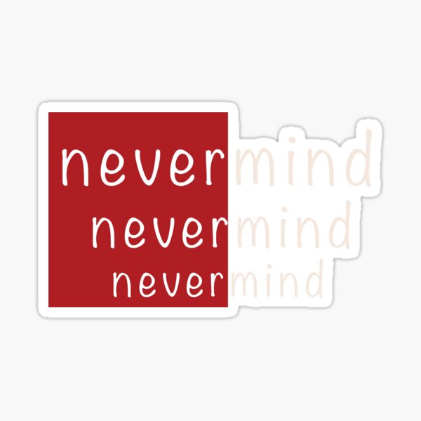 "Nevermind" Sticker for Sale by Mehwish | Redbubble