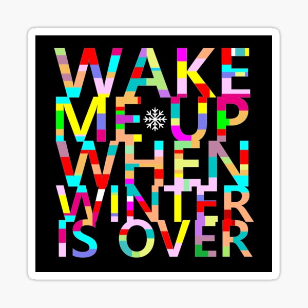 "Wake me up when winter is over" Sticker for Sale by aktiveaddict ...