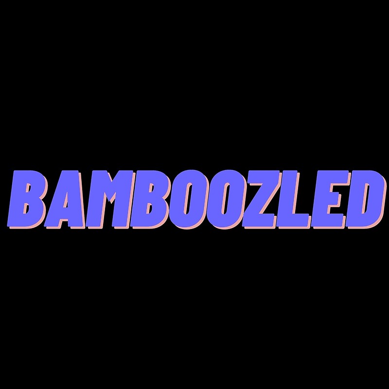 "You've been BAMBOOZLED" by Reshmaxcx | Redbubble