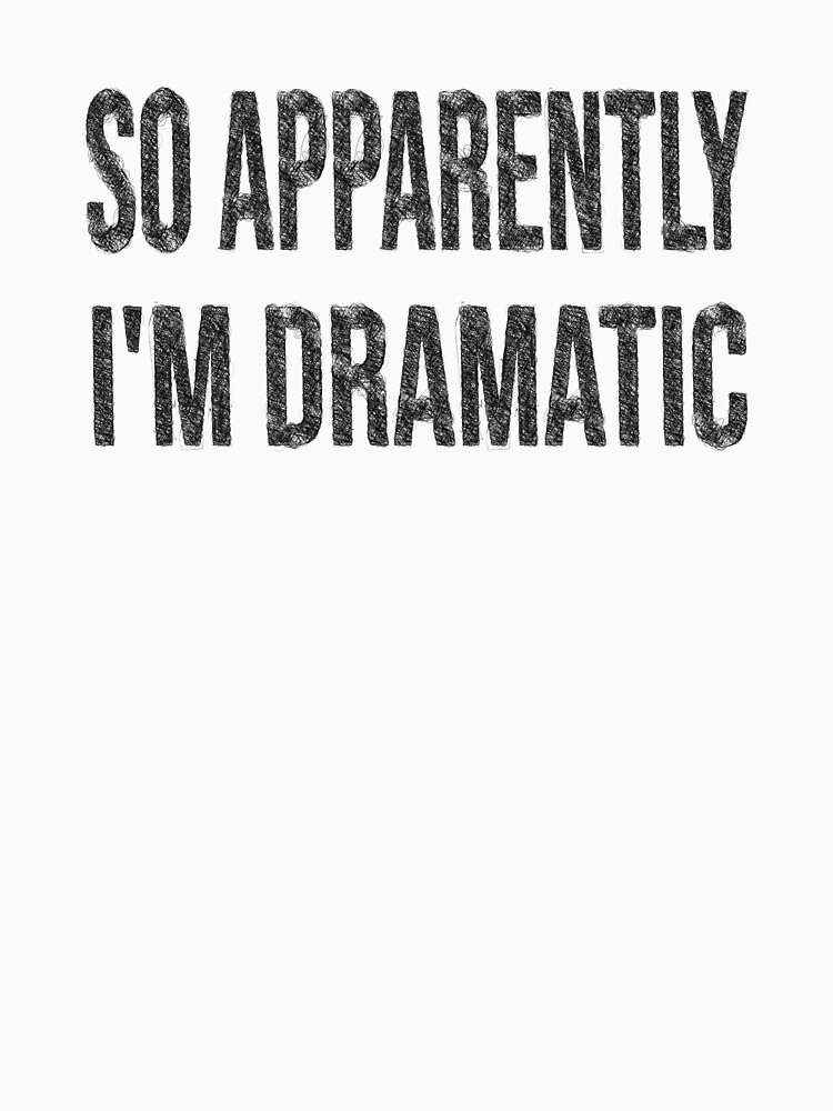 "So apparently I'm dramatic, Funny Shirt, Adult Shirt, Funny Gift ...