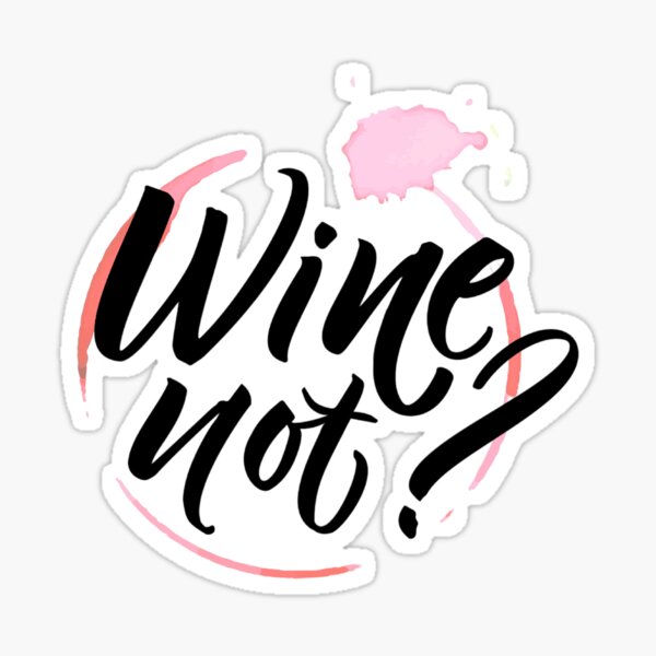 "Wine Not?" Sticker for Sale by DelishMadeEasy | Redbubble