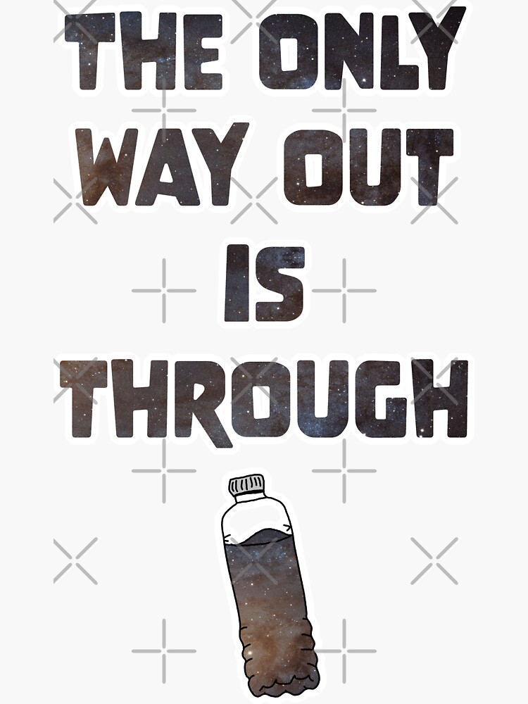 "The only way out is through" Sticker for Sale by Han44 | Redbubble