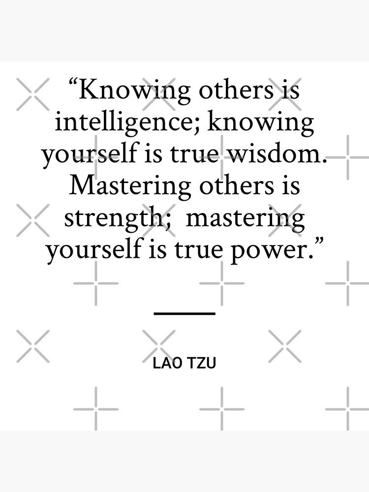 "Lao Tzu - Knowing others is intelligence; knowing yourself is true ...