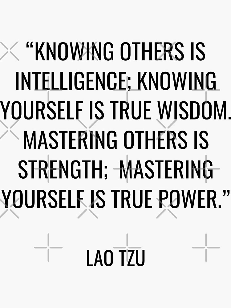 "Lao Tzu - Knowing others is intelligence; knowing yourself is true ...