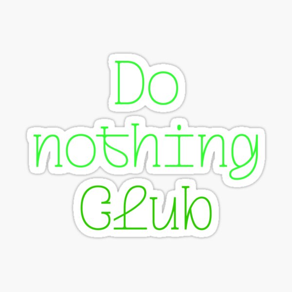 "Do nothing club, just do nothing! #stayhome" Sticker for Sale by ...