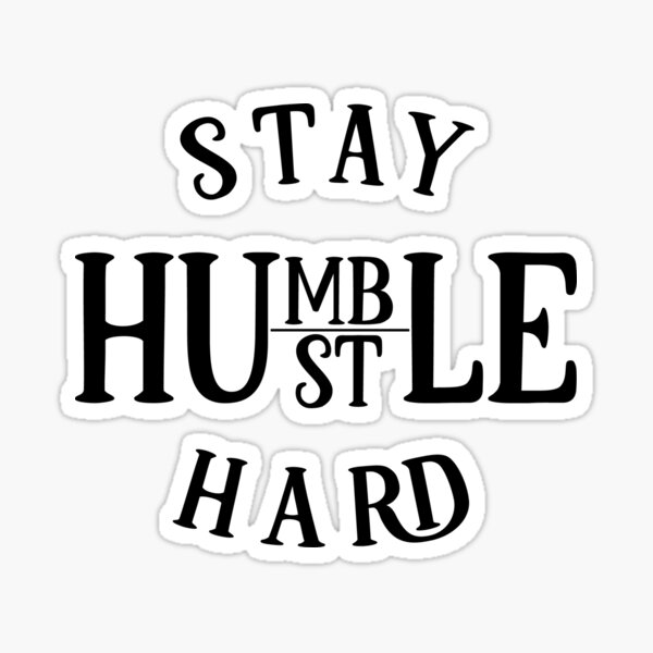 "Stay Humble Hustle Hard" Sticker for Sale by Imadbestshop | Redbubble