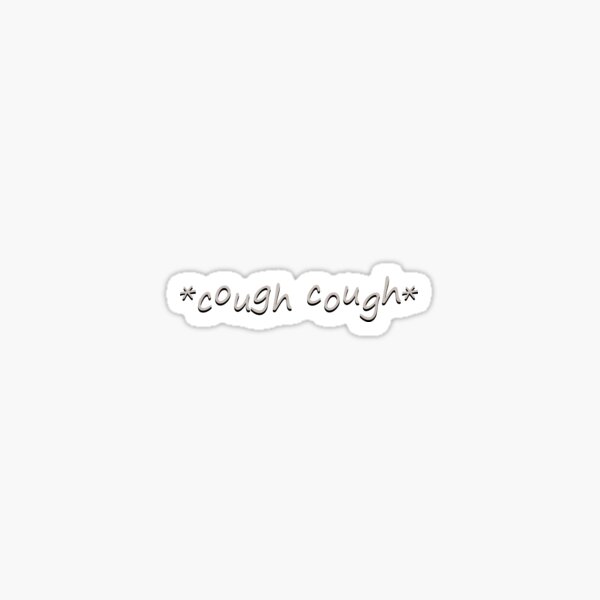 "*Cough Cough* Funny Design" Sticker for Sale by limitless-blue | Redbubble