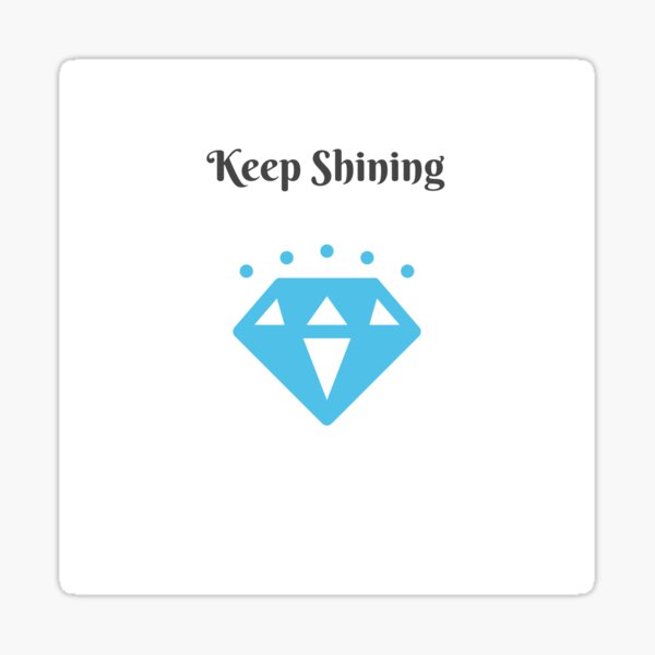 Keep Shining Stickers | Redbubble