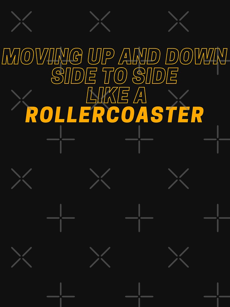 "Moving up and down side to side like a rollercoaster (orange)" T-shirt ...
