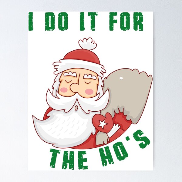 I Do It For The Ho%e2%80%99s Posters for Sale | Redbubble