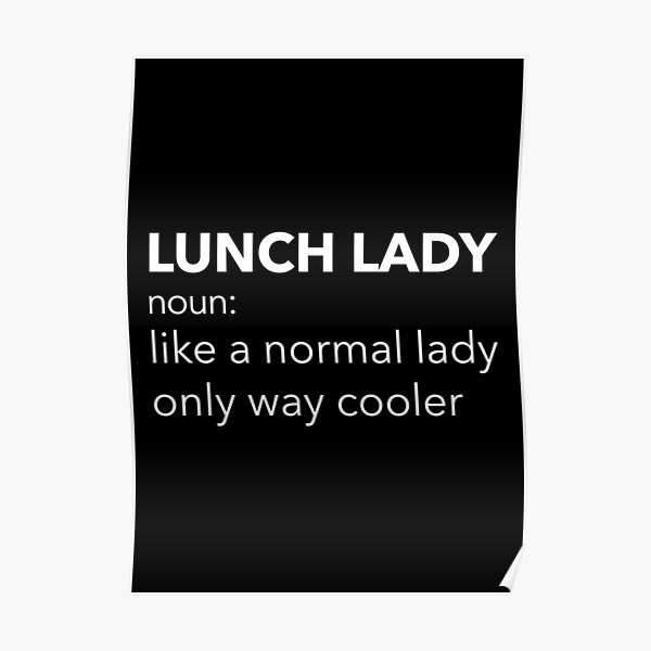 "Lunch Lady Like a Normal Lady only Way Cooler" Poster by kiko-designs ...