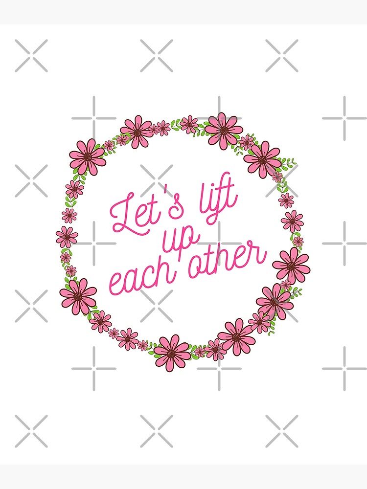 "lets lift up each other, inspirational, motivational quote " Art Print ...