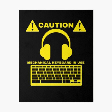 "Caution mechanical keyboard in use" Art Board Print by GraphicTeesSuck ...