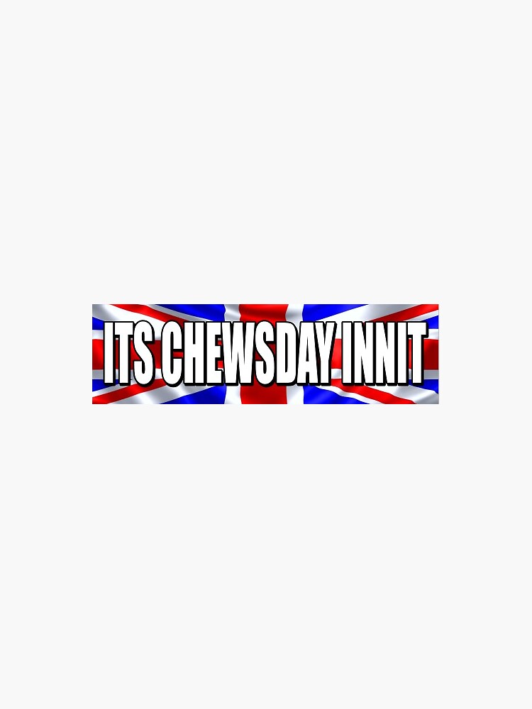 "its chewsday innit" Sticker for Sale by johncrowley | Redbubble