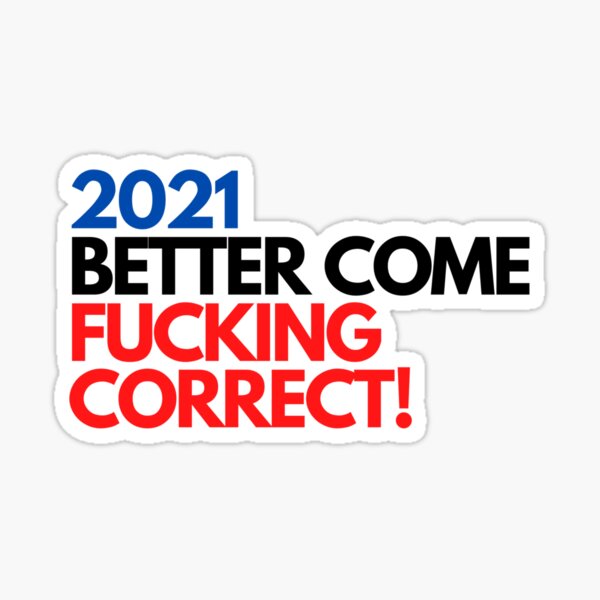 "2021 better come correct - come correct, 2021" Sticker for Sale by ...