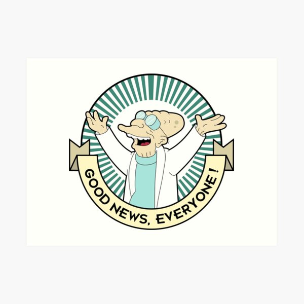 "Professor Farnsworth - Good News Everyone!" Art Print for Sale by ...