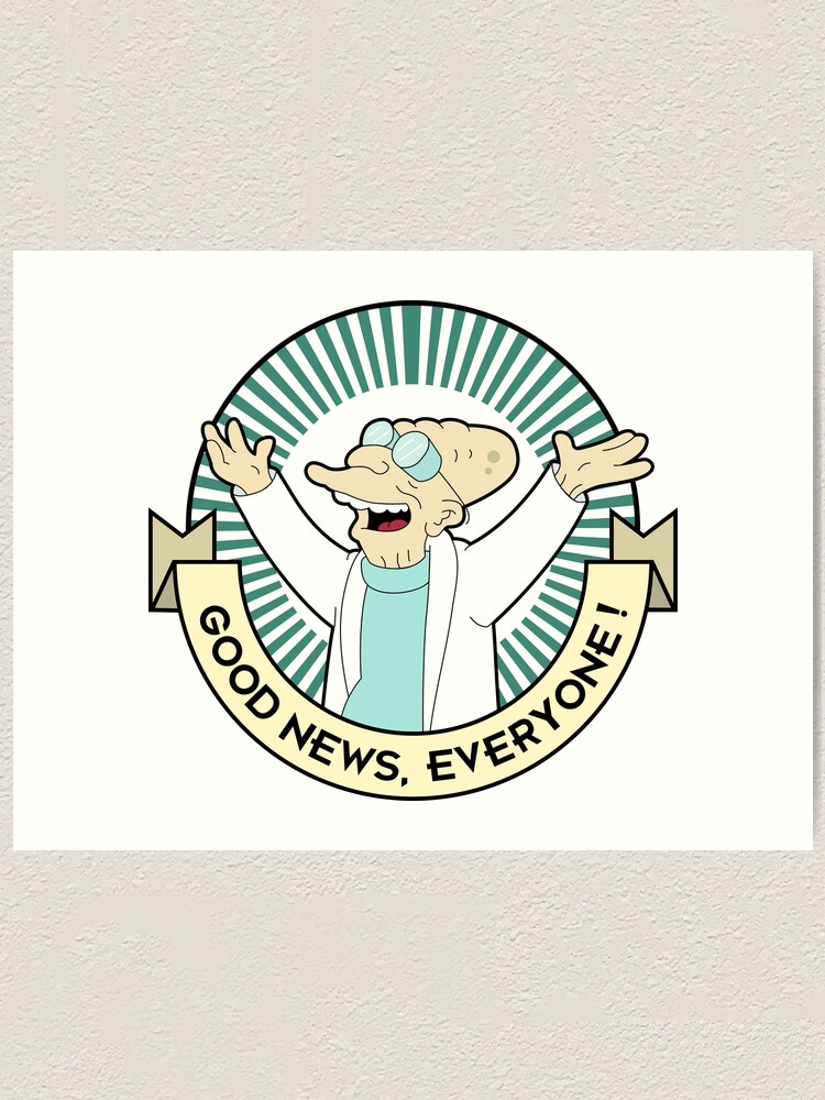 "Professor Farnsworth - Good News Everyone!" Art Print for Sale by ...