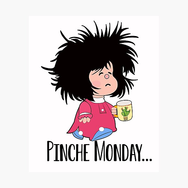 "Pinche Monday Funny Mafalda " Photographic Print for Sale by Socami ...