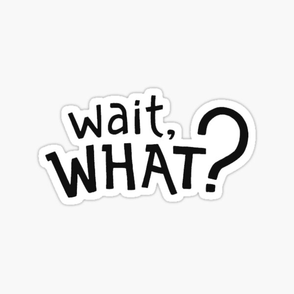 "Whait, What?" Sticker for Sale by SupernovaDSGN | Redbubble