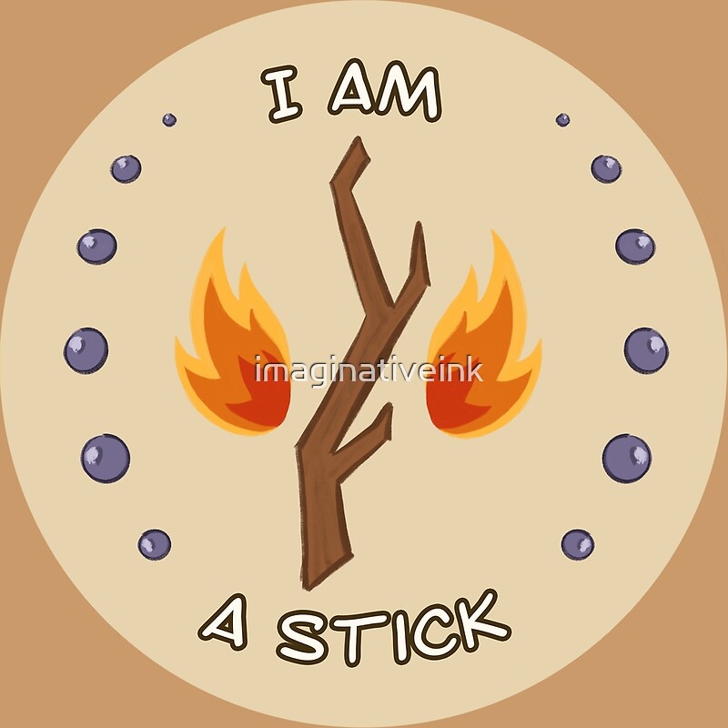 "I Am A Stick" by imaginativeink | Redbubble