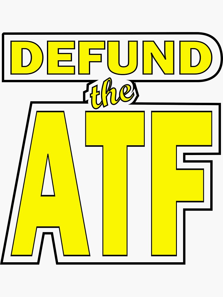 " Defund the ATF y" Sticker for Sale by FactsnFeels | Redbubble