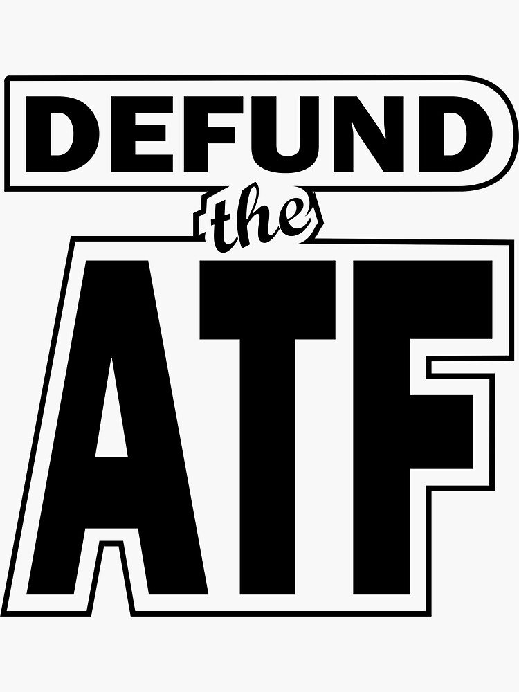 "Defund the ATF blk" Sticker by FactsnFeels | Redbubble