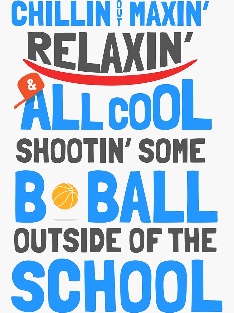 "Chillin Out Maxin Relaxin & All Cool Shootin' Some B-Ball Outside of the School" Sticker for ...