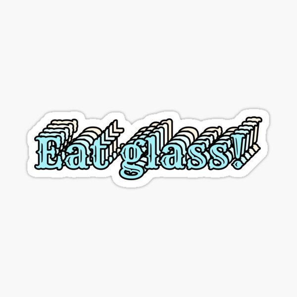 "Eat glass!" Sticker for Sale by anoob | Redbubble