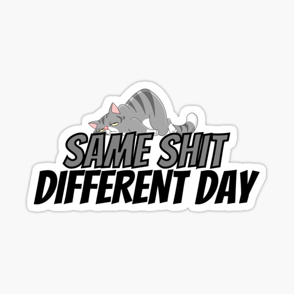 Same Shit Different Day Gifts & Merchandise | Redbubble