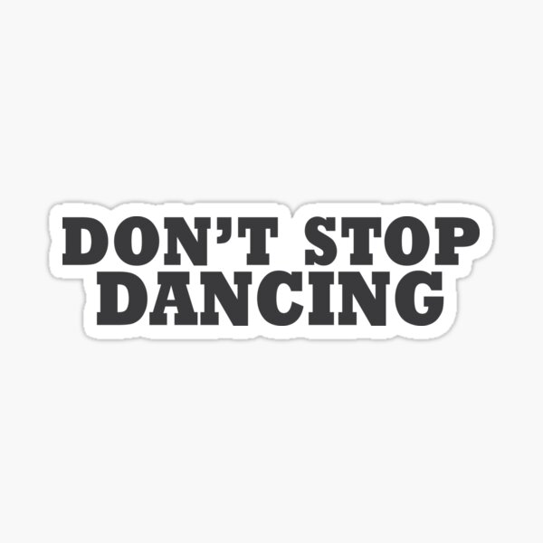 "Don't stop dancing" Sticker for Sale by MissDewi | Redbubble