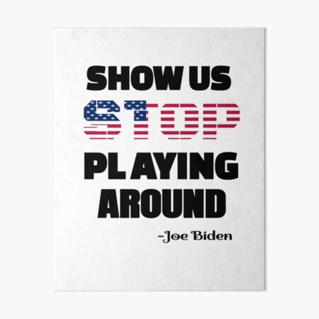 "Show Us Stop Playing Around " Art Board Print for Sale by ...