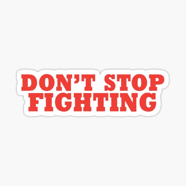 "Don't stop fighting" Sticker for Sale by MissDewi | Redbubble