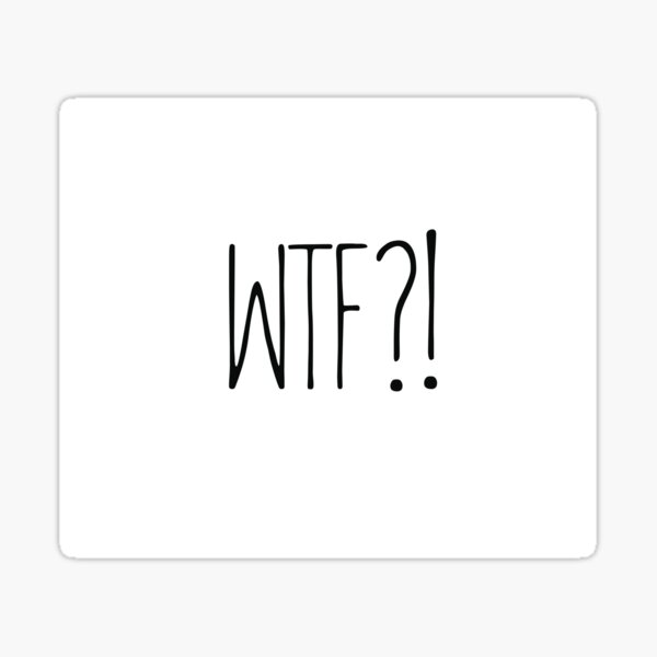 "Wtf?" Sticker for Sale by SupernovaDSGN | Redbubble