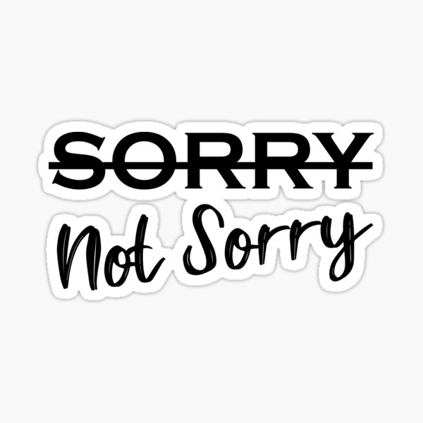 "Sorry Not Sorry" Sticker for Sale by Kluux | Redbubble