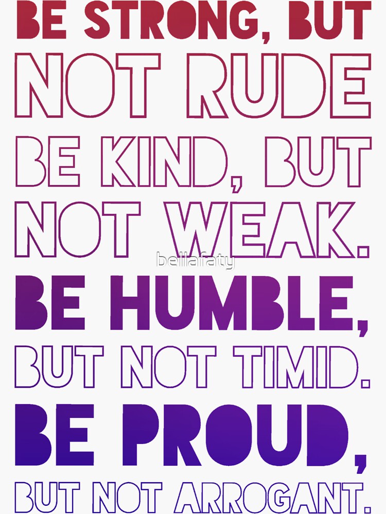 "be strong but not rude be kind but not weak be humble but not timid be ...