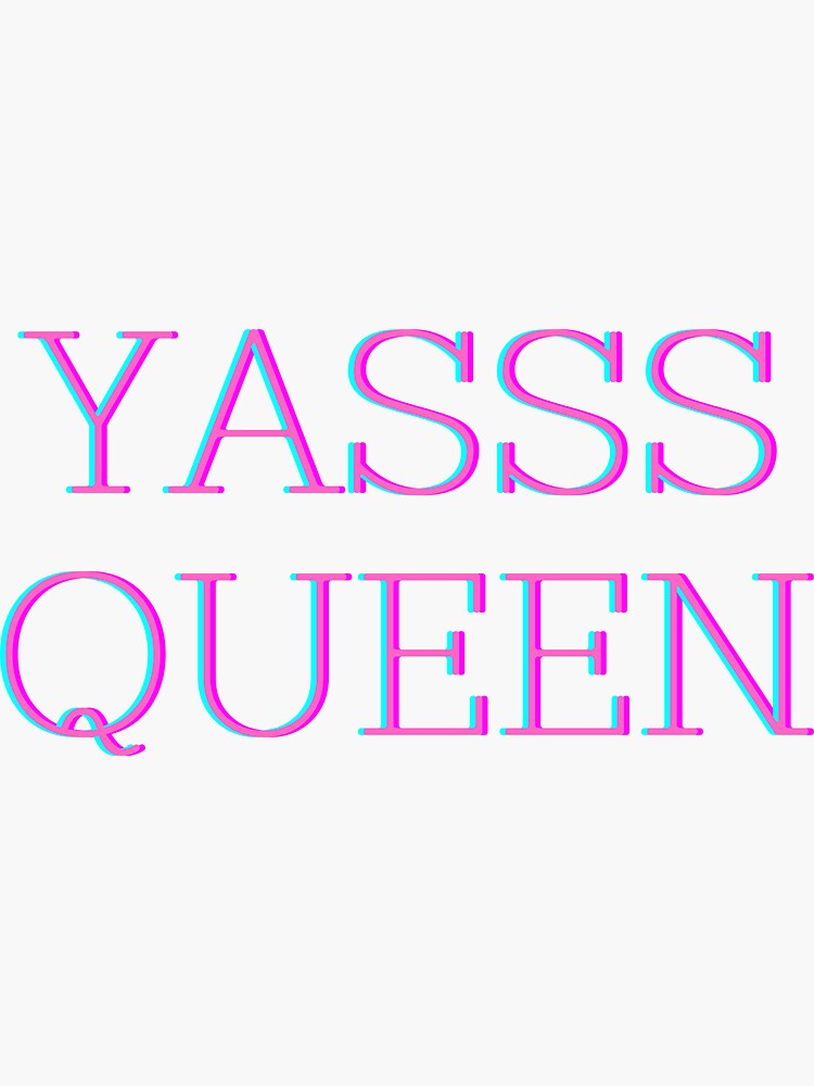 "Yasss Queen" Sticker for Sale by Stelloulini | Redbubble
