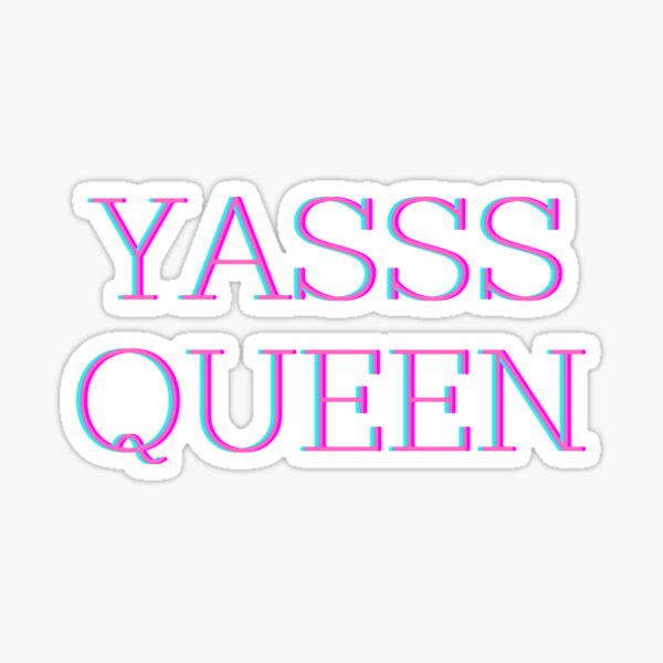 "Yasss Queen" Sticker for Sale by Stelloulini | Redbubble