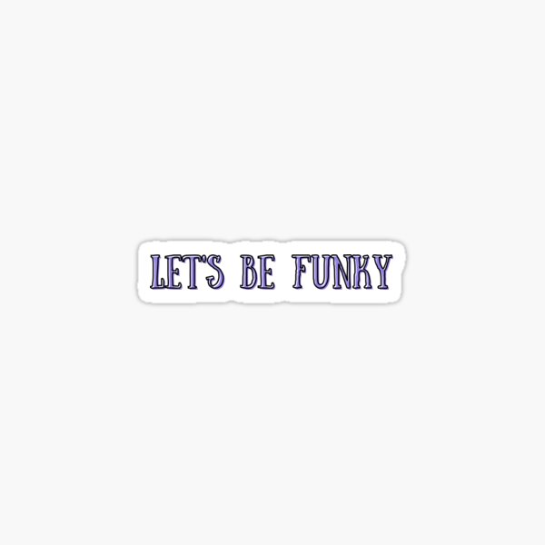 "Let's be funky" Sticker for Sale by Rhea402 | Redbubble