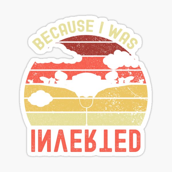 Because I Was Inverted Stickers | Redbubble