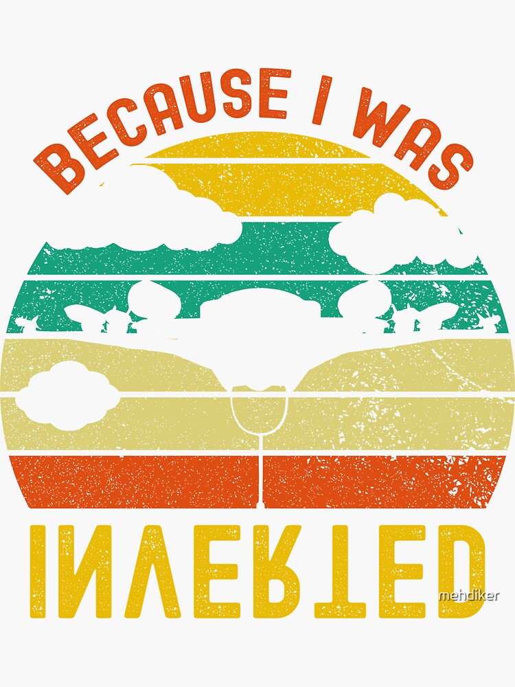 "because i was inverted" Sticker for Sale by mehdiker | Redbubble