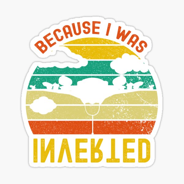 "because i was inverted" Sticker for Sale by mehdiker | Redbubble