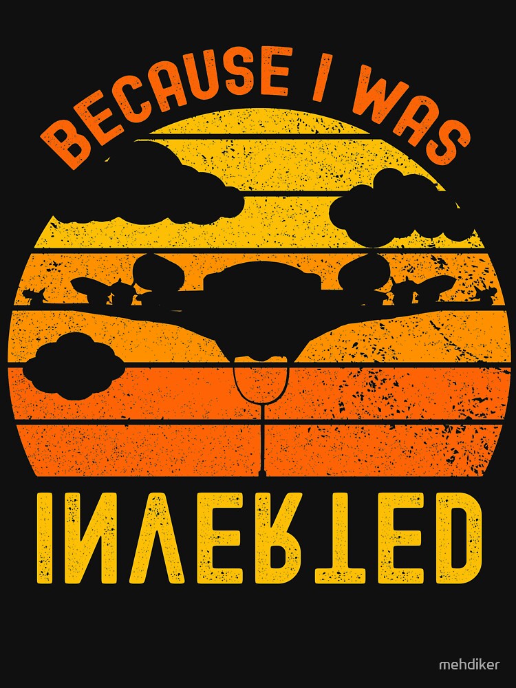 "because i was inverted" T-shirt for Sale by mehdiker | Redbubble | top ...
