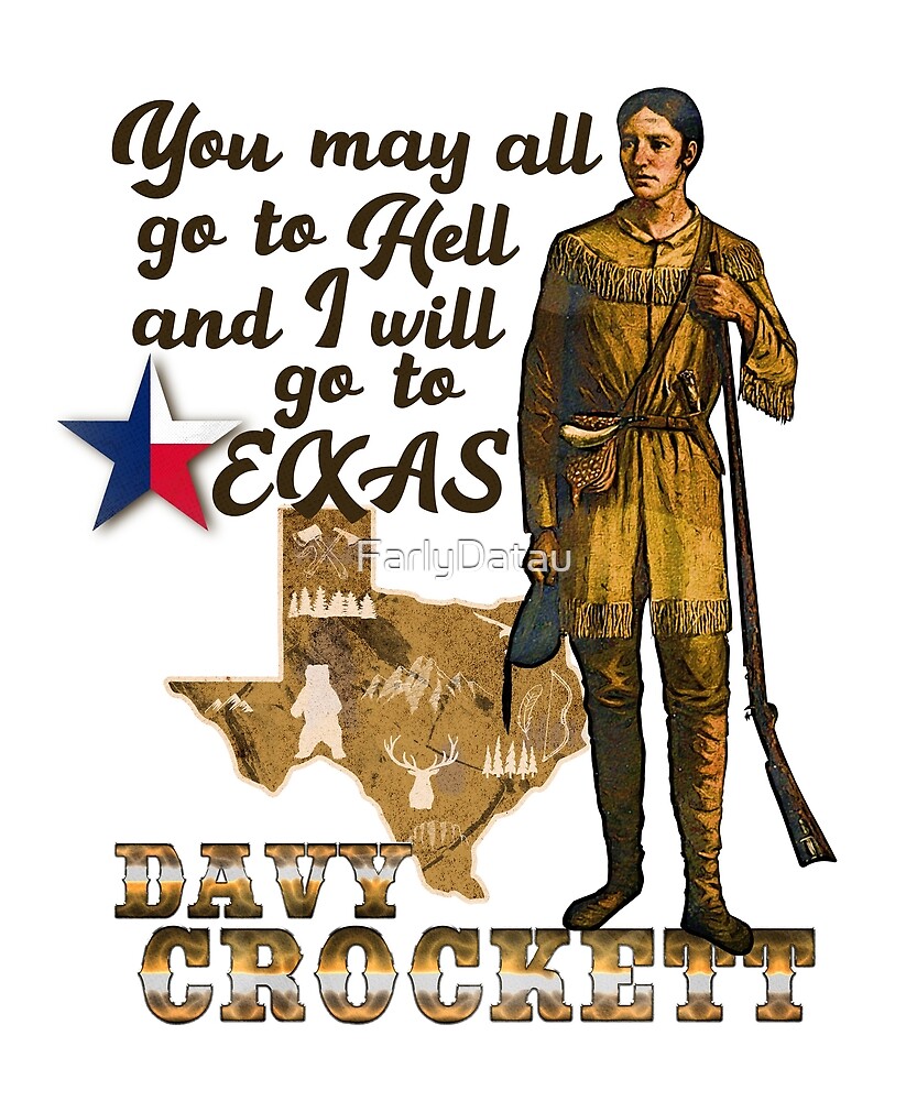 "You May All go to Hell and I will go to Texas - Davy Crockett ...