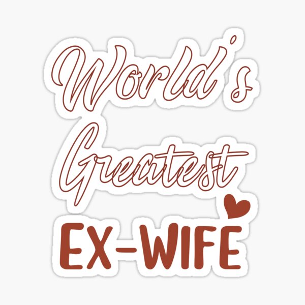 "World's Greatest Ex Wife" Sticker by khalidstore | Redbubble
