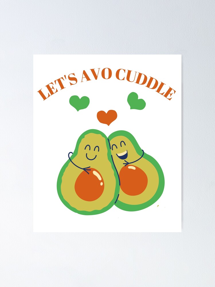 "Let's avo cuddle- cute avocado design" Poster for Sale by ashdenent ...