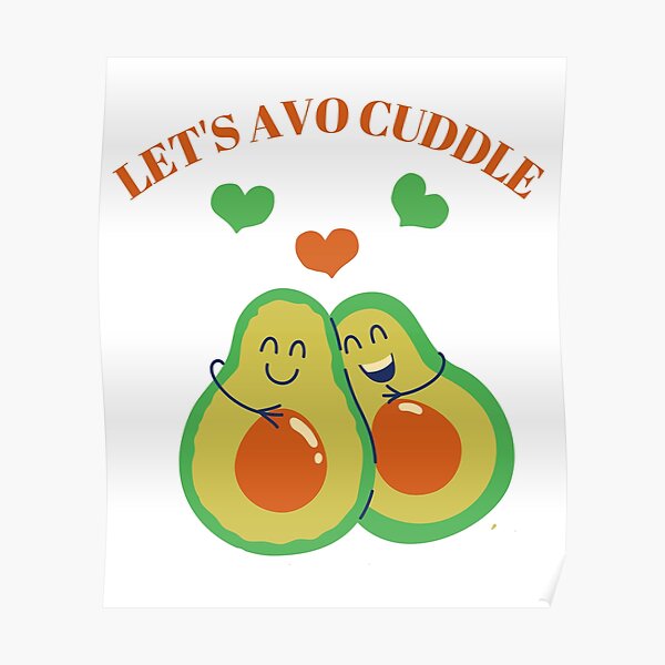 "Let's avo cuddle- cute avocado design" Poster for Sale by ashdenent ...